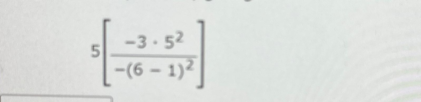 Solved 5[-3*52-(6-1)2] | Chegg.com