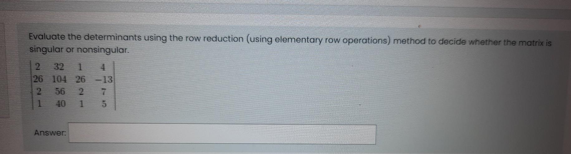 Solved Evaluate the determinants using the row reduction | Chegg.com