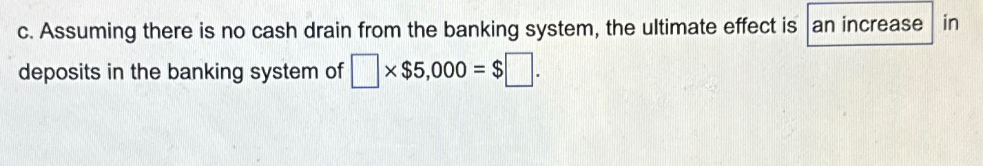 Solved c. ﻿Assuming there is no cash drain from the banking | Chegg.com
