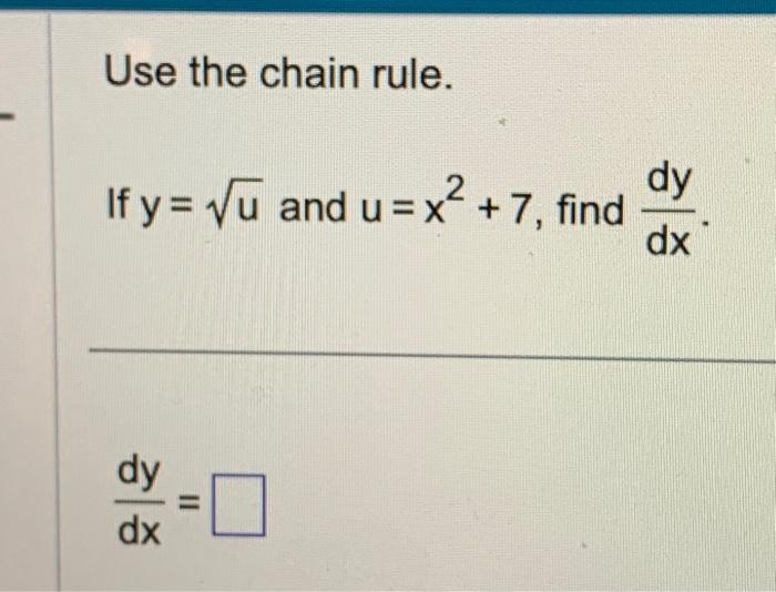 Solved Use the chain rule. If y=u and u=x2+7, find dxdy | Chegg.com