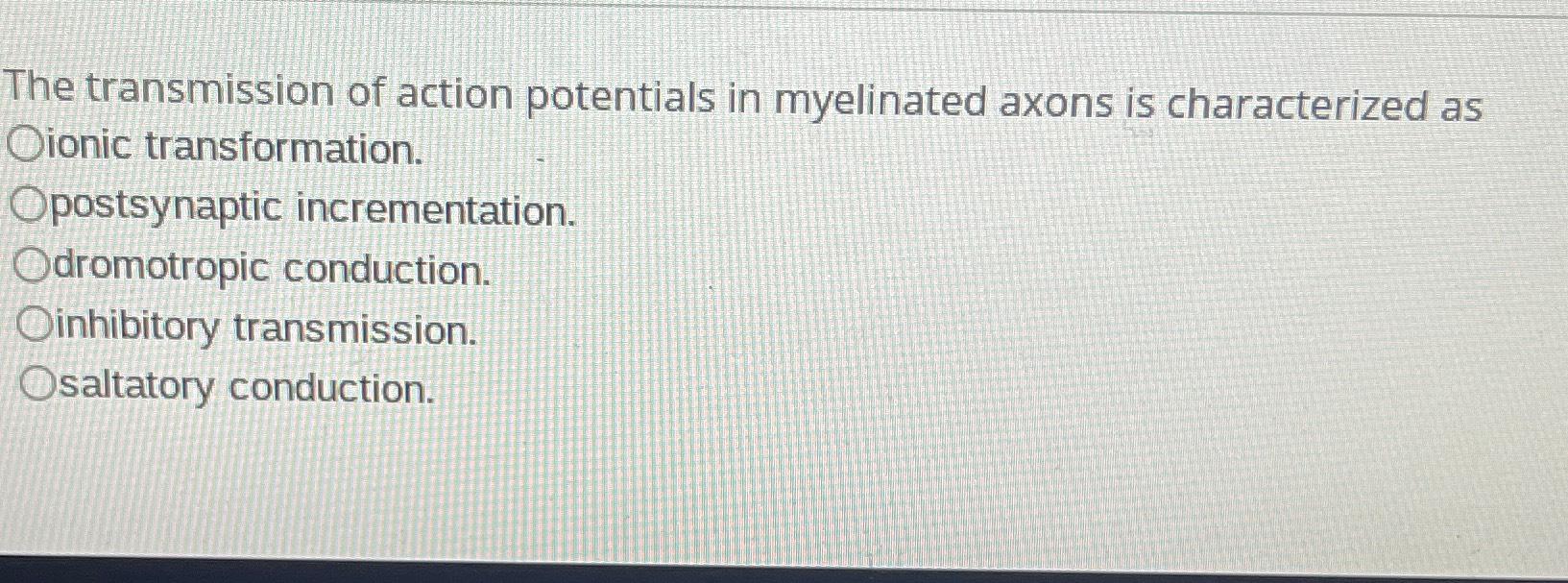 Solved The transmission of action potentials in myelinated | Chegg.com