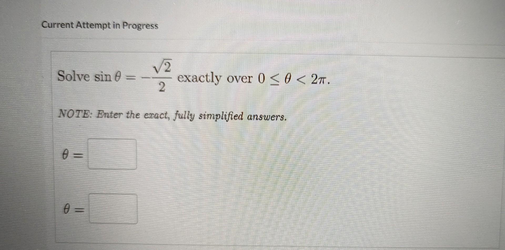 Solved Current Attempt in Progress Solve sinθ=−22 exactly | Chegg.com