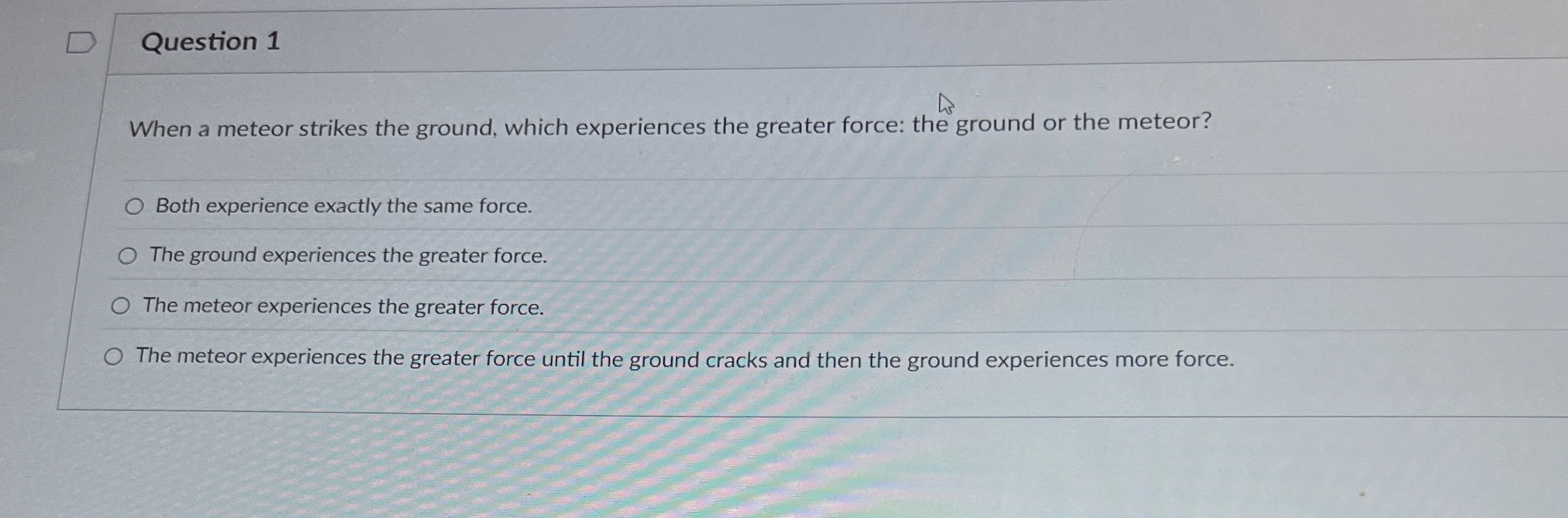 Solved Question 1When a meteor strikes the ground, which | Chegg.com