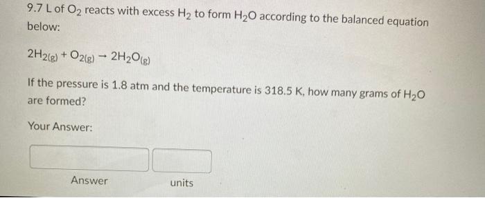Solved 9.7 L of O2 reacts with excess H2 to form H2O | Chegg.com