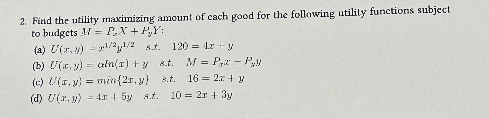 Solved Find the utility maximizing amount of each good for | Chegg.com