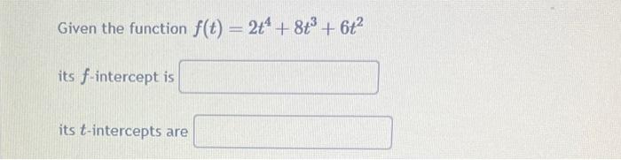 Solved Given The Function F T 2t4 8t3 6t2 Its F Intercept