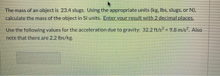 Solved The mass of an object is 23.4 slugs. Using the | Chegg.com