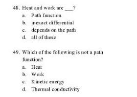Solved 48. Heat and work are a. Path function h inexact | Chegg.com