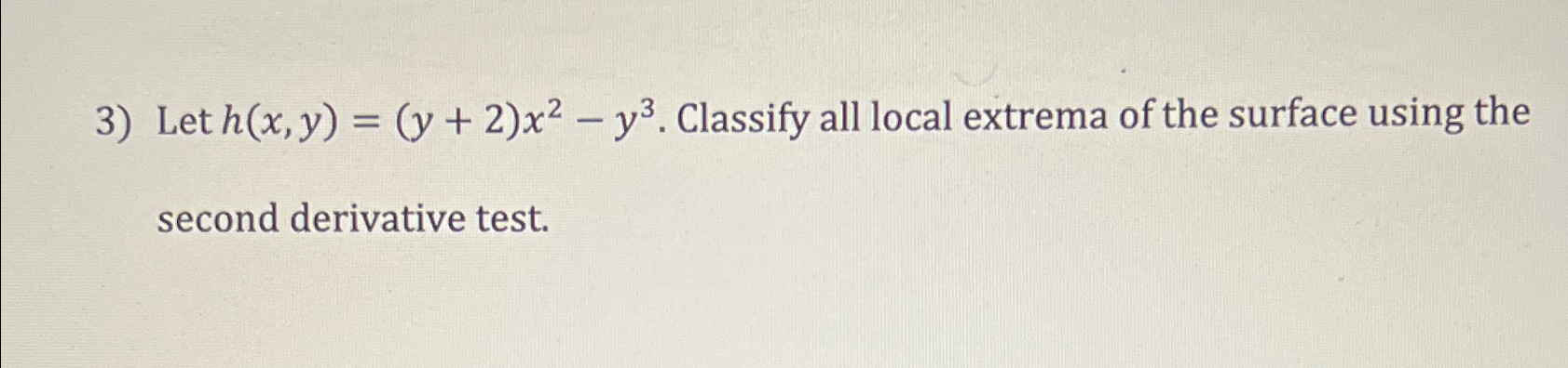 Solved Let h(x,y)=(y+2)x2-y3. ﻿Classify all local extrema of | Chegg.com