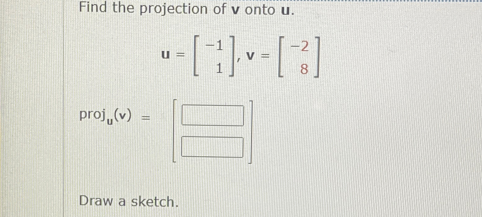 Solved Find the projection of v ﻿onto u.Draw a sketch. | Chegg.com