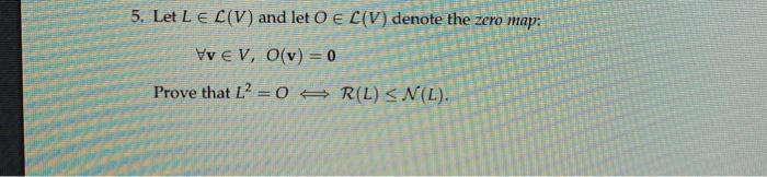 Solved 5. Let LEL(V) and let O E L(V) denote the zero map: | Chegg.com