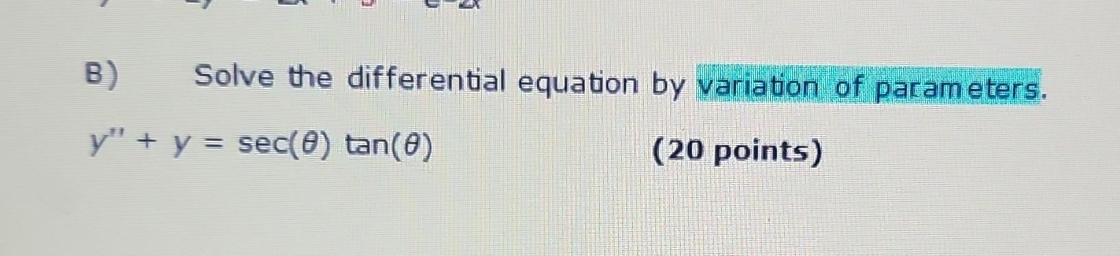 Solved B) Solve the differential equation by variation of | Chegg.com