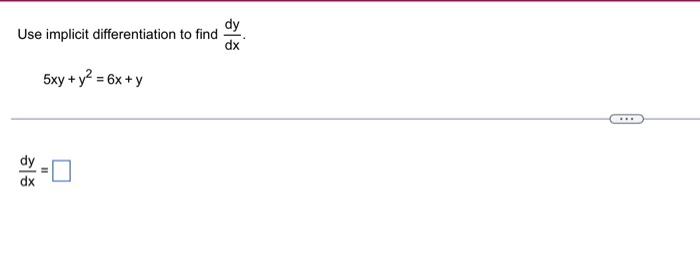 Solved Use implicit differentiation to find 5xy + y² = 6x +y | Chegg.com