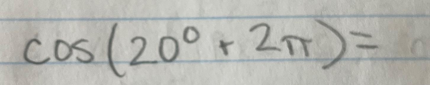 Solved cos(20°+2π)= | Chegg.com