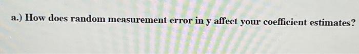 Solved a.) How does random measurement error in y affect | Chegg.com