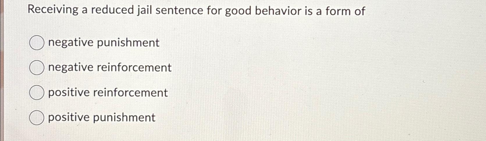 Solved Receiving a reduced jail sentence for good behavior | Chegg.com