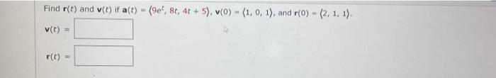 Solved Find r(t) and v(t) if a(t) - (9e5, 8t, 4t + 5), (o) - | Chegg.com