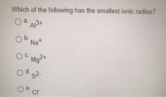 Solved Which of the following has the smallest ionic radius? | Chegg.com