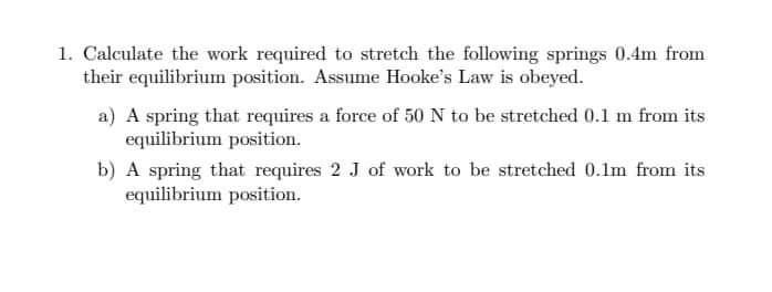 Solved 1. Calculate the work required to stretch the | Chegg.com