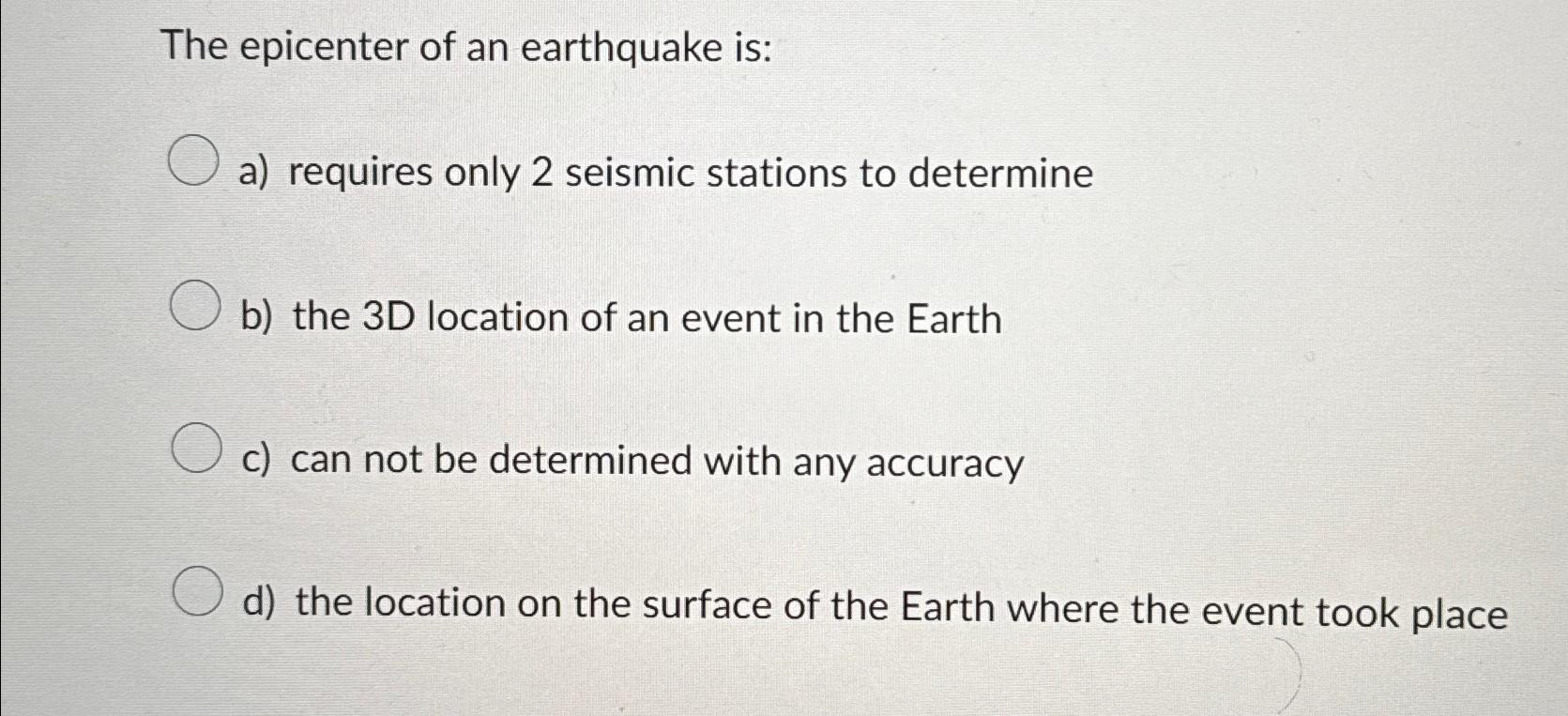 Solved The epicenter of an earthquake is:a) ﻿requires only 2 | Chegg.com