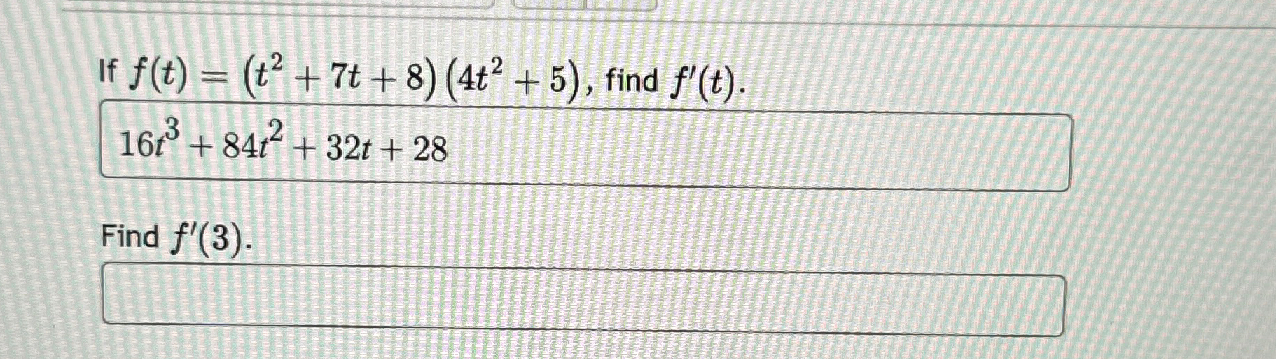 Solved If f(t)=(t2+7t+8)(4t2+5), ﻿find f'(t)16t3+84t2+32t+28 | Chegg.com