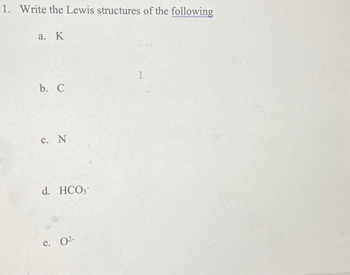 Solved Write the Lewis structures of the following a. K b. C | Chegg.com