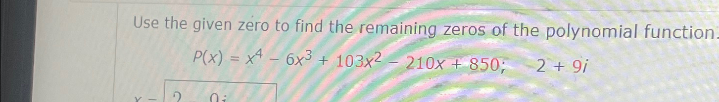 Solved Use the given zero to find the remaining zeros of the | Chegg.com