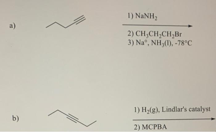 Solved a) 1) NaNH2 2) CH3CH2CH2Br 3) Na∘,NH3(I),−78∘C b) 1) | Chegg.com