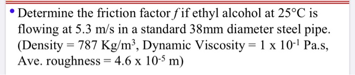 Solved • Determine the friction factor fif ethyl alcohol at | Chegg.com