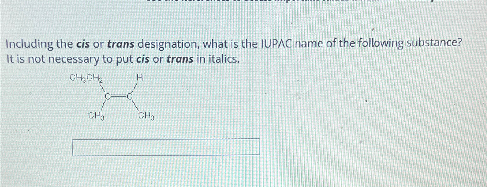 Solved Including the cis or trans designation, what is the | Chegg.com