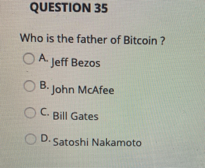 Solved QUESTION 35 Who is the father of Bitcoin ? O A. Jeff | Chegg.com