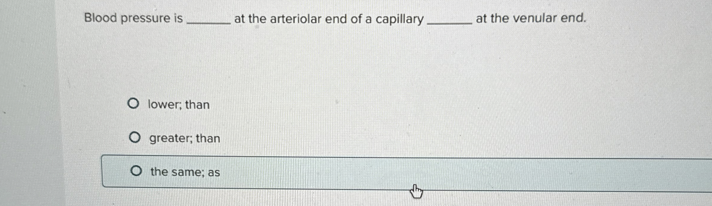 Solved Blood pressure is ﻿at the arteriolar end of a | Chegg.com