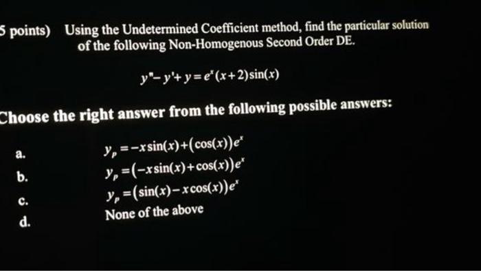 Solved points) Using the Undetermined Coefficient method, | Chegg.com