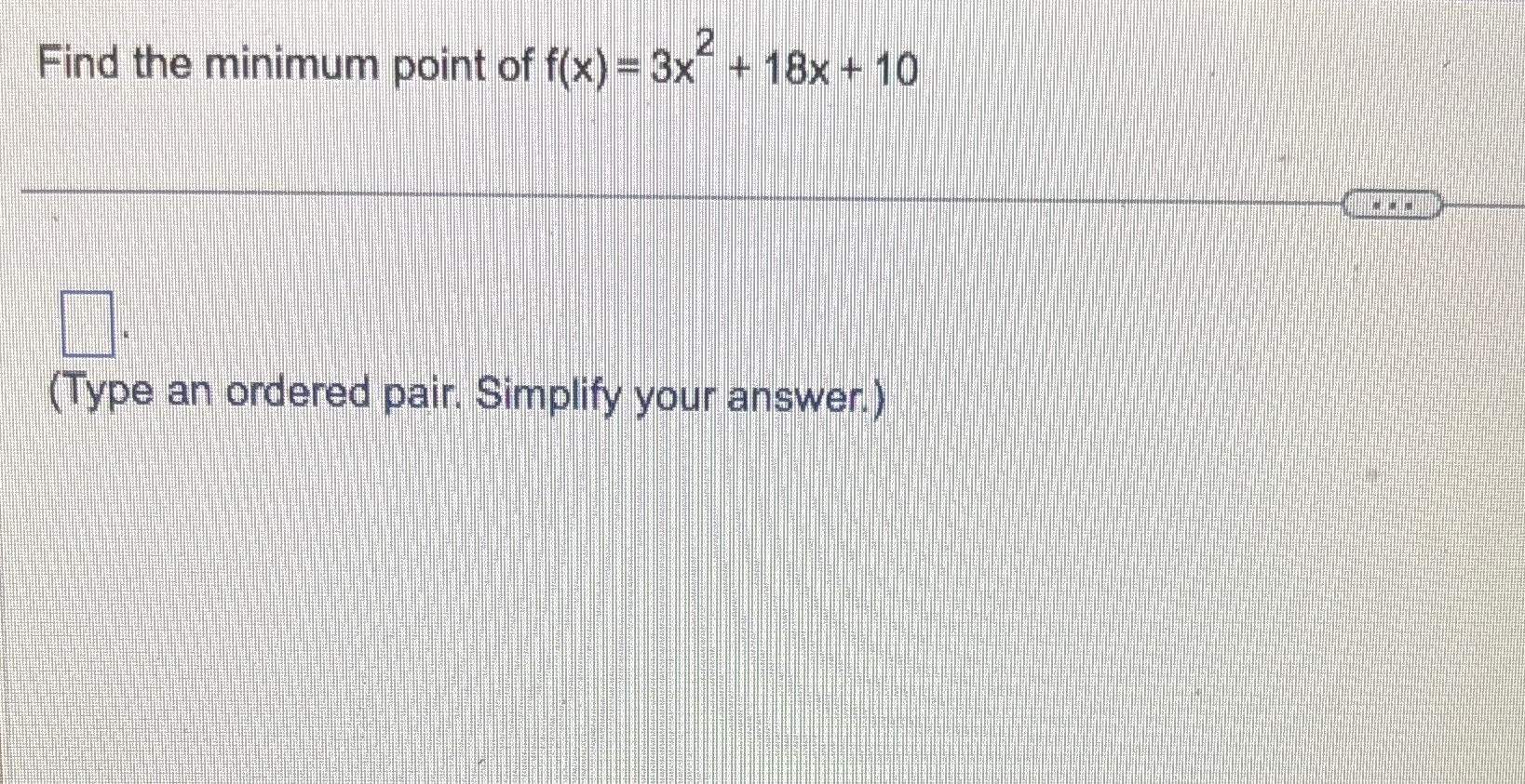 Solved Find the minimum point of f(x)=3x2+18x+10(Type an | Chegg.com