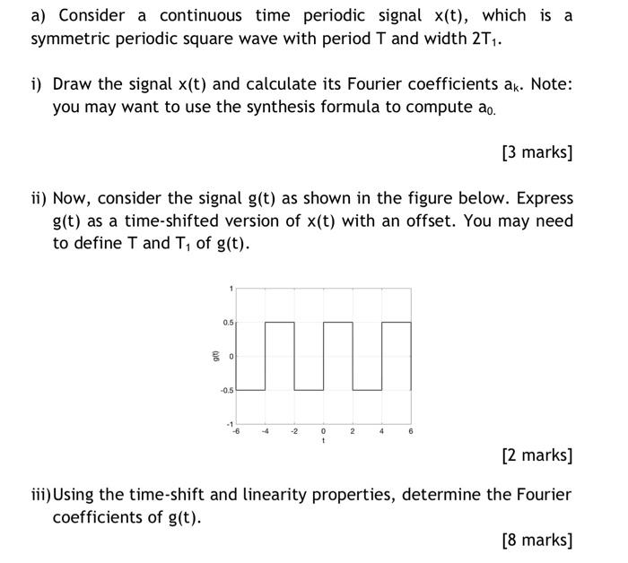 Solved a) Consider a continuous time periodic signal x(t), | Chegg.com Solved a) Consider a continuous time periodic signal x(t), | Chegg.com