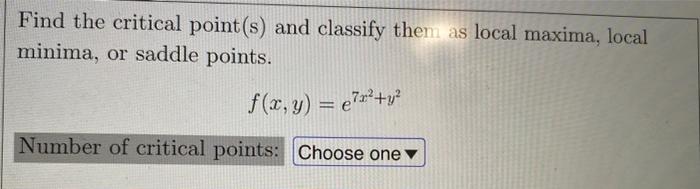 Solved Find the critical point(s) and classify them as local | Chegg.com