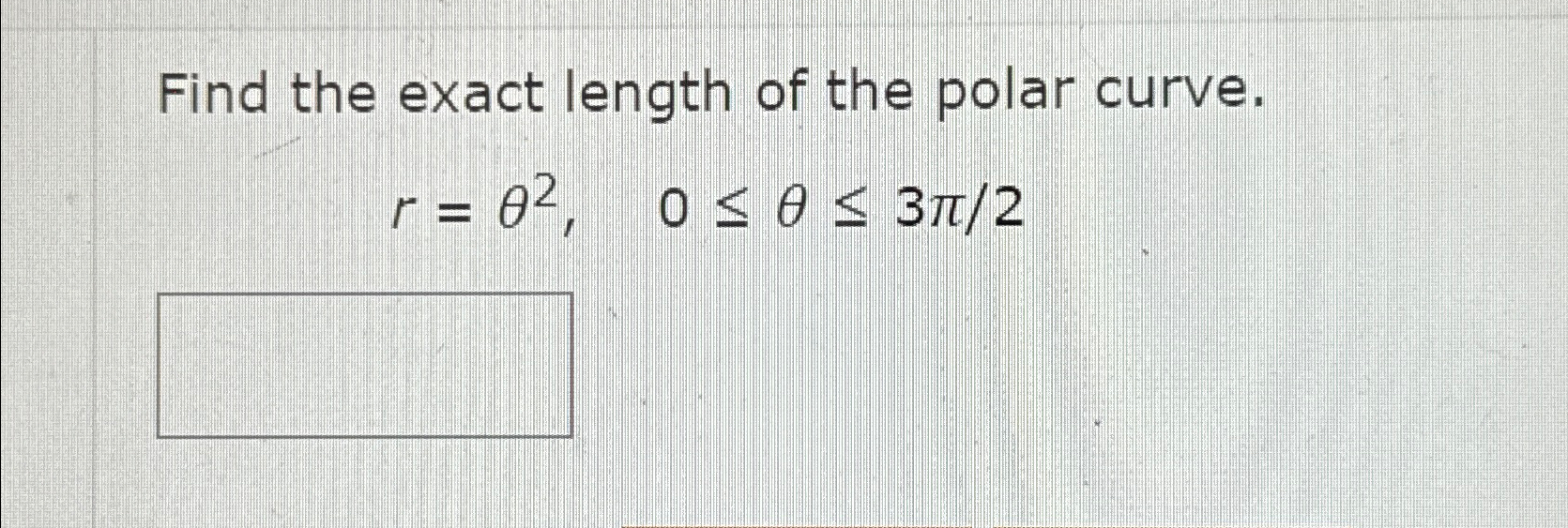 Solved Find the exact length of the polar curve.r=θ2,0≤θ≤3π2 | Chegg.com