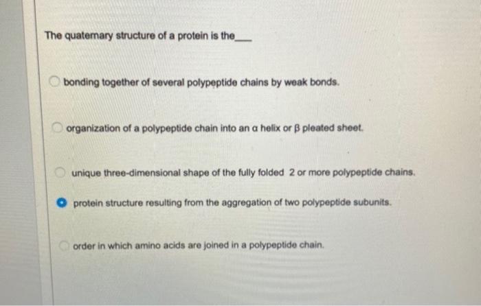 Solved The quaternary structure of a protein is the bonding | Chegg.com