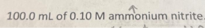 Solved 100.0 mL of 0.10M ammonium nitriteKa and Kb values | Chegg.com