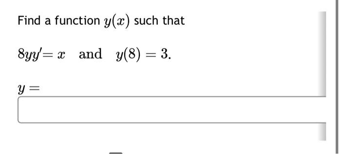 Solved Find a function y(x) such that 8yy' = x and y(8) = 3. | Chegg.com