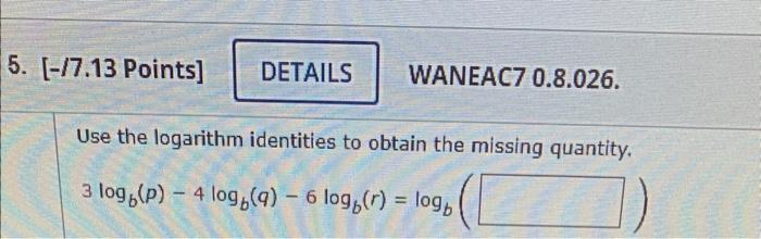 Solved Use the logarithm identities to obtain the missing | Chegg.com