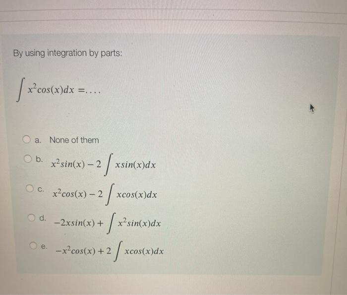Solved By using integration by parts: x cos(x)dx =.... a. | Chegg.com