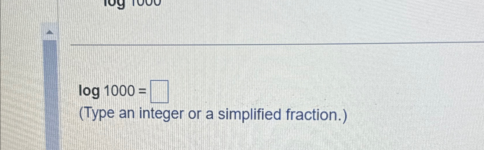 Solved log1000=(Type an integer or a simplified fraction.) | Chegg.com