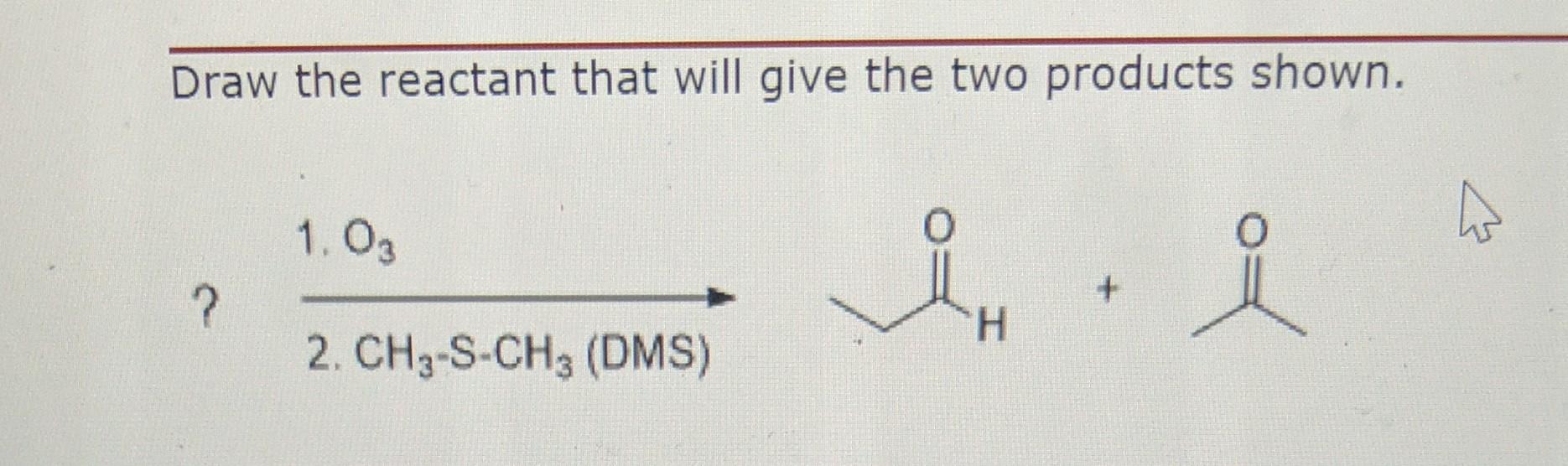 Solved Draw the reactant that will give the two products | Chegg.com
