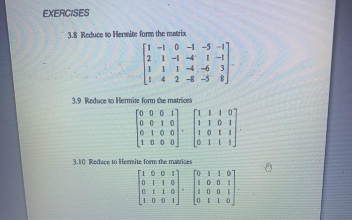 Solved EXERCISES 3.8 Reduce to Hermite form the matrix [1 -1 | Chegg.com