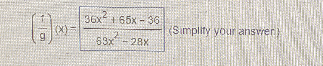 Solved (fg)(x)=36x2+65x-3663x2-28x ﻿Simplify This fraction | Chegg.com