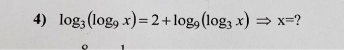 Solved 4) log3(log9x)=2+log9(log3x)⇒x= ? | Chegg.com