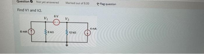 Solved Question 6 Not yet answered Find V1 and V2. 6 mA V₁ | Chegg.com
