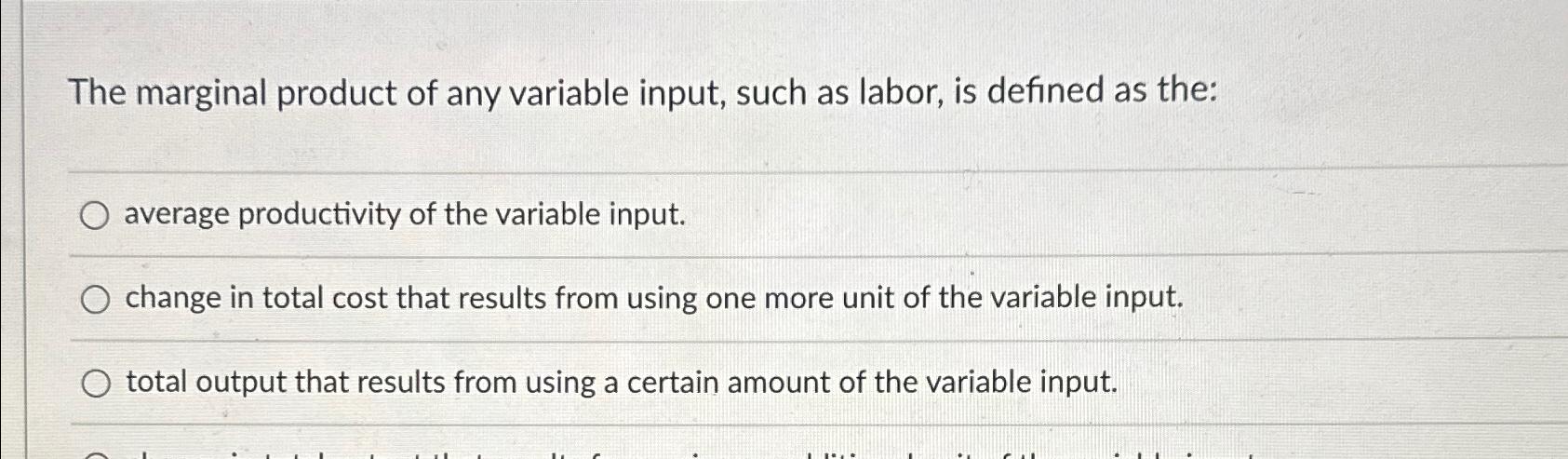 Solved The marginal product of any variable input, such as | Chegg.com