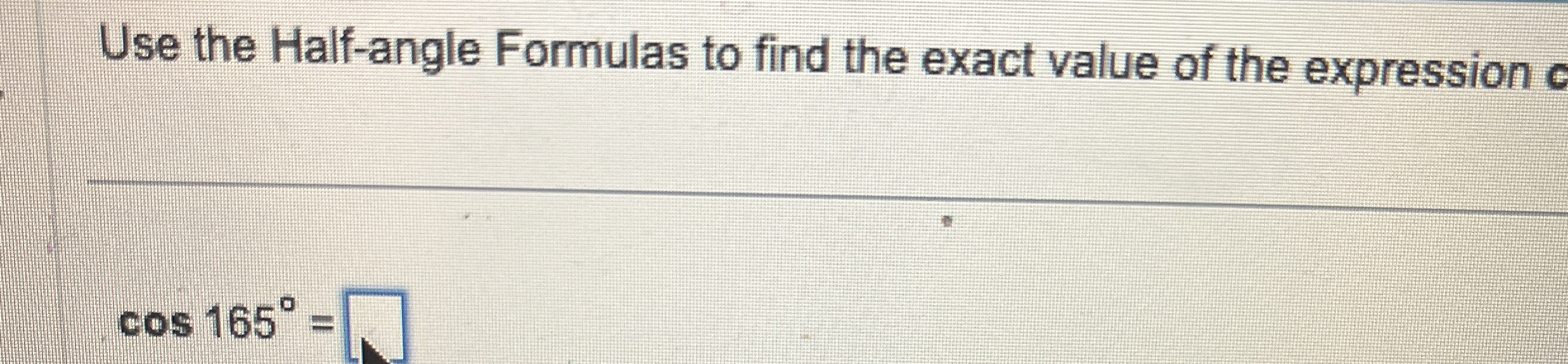 Solved Use the Half-angle Formulas to find the exact value | Chegg.com
